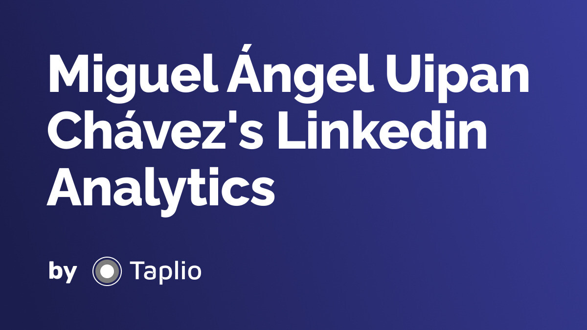 Miguel Ángel Uipan Chávez - LinkedIn Analytics by Taplio